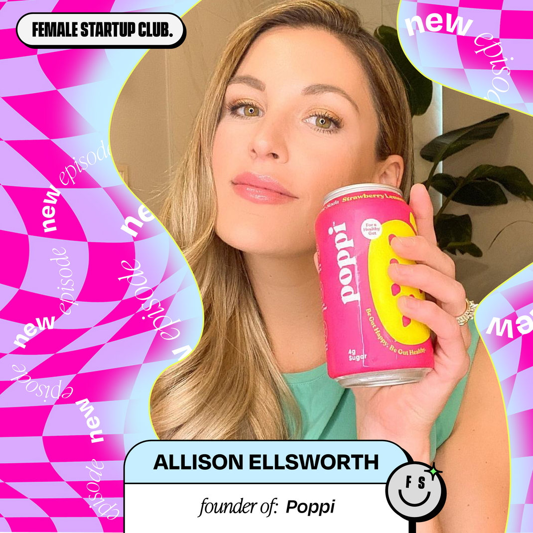 JLO and the Shark Tank Effect w/ Poppi Founder Allison Ellsworth – Female Startup Club